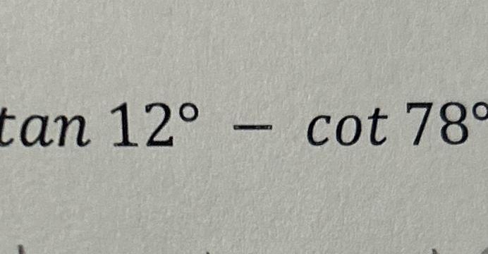 Solved tan12°-cot78° | Chegg.com