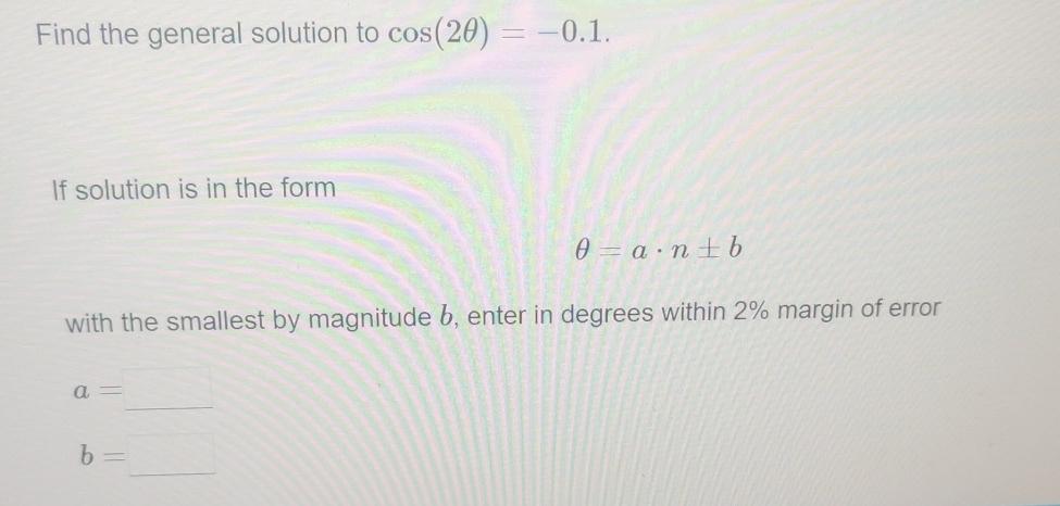 Solved Find the general solution to cos(2θ)=-0.1.If solution | Chegg.com