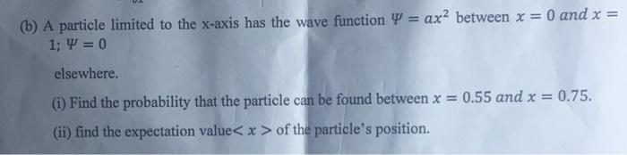 Solved (b) A particle limited to the x-axis has the wave | Chegg.com