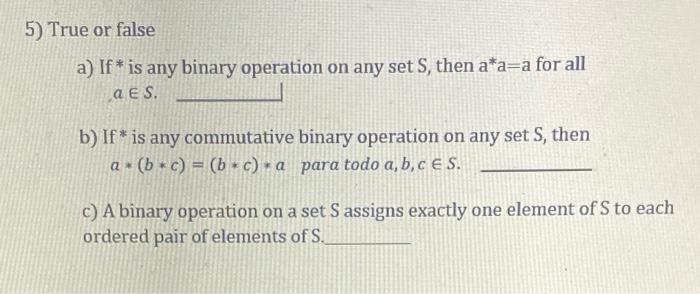 Solved 5) True or false a) If * is any binary operation on | Chegg.com