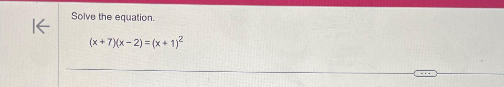 Solved Solve the equation.(x+7)(x-2)=(x+1)2 | Chegg.com