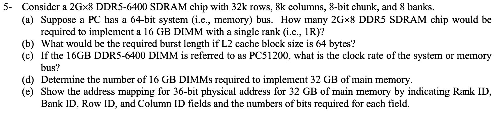 Solved 5- ﻿Consider a 2G×8 ﻿DDR5-6400 ﻿SDRAM chip with 32k | Chegg.com
