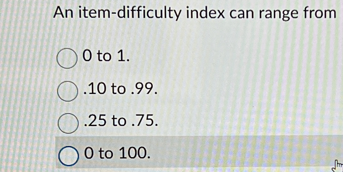 Solved An item-difficulty index can range from0 ﻿to 1..10 | Chegg.com