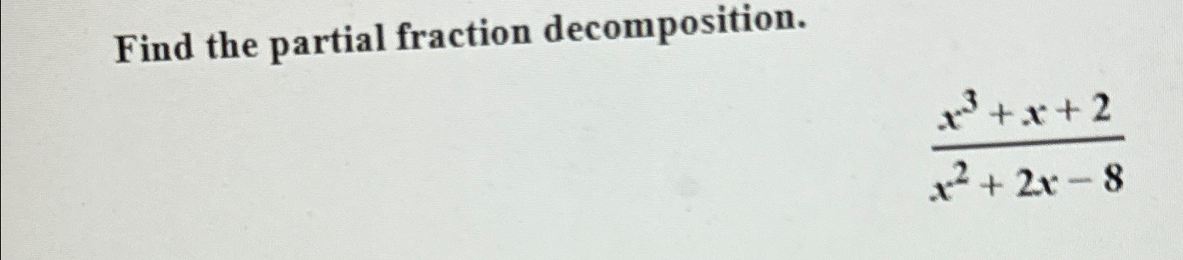 Solved Find the partial fraction decomposition.x3+x+2x2+2x-8 | Chegg.com
