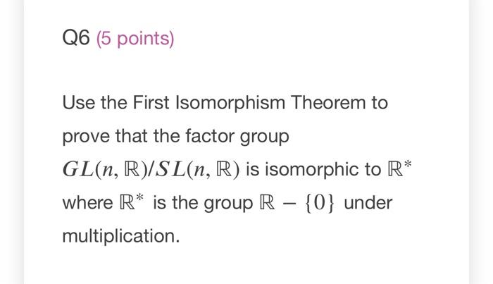 Solved Q6 (5 points) Use the First Isomorphism Theorem to | Chegg.com