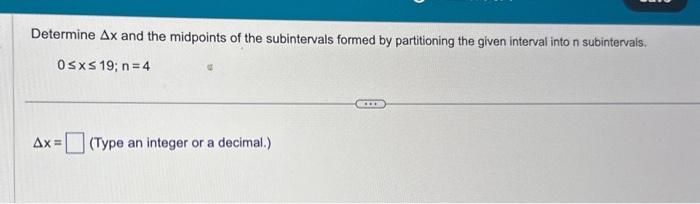 Solved Determine Δx and the midpoints of the subintervals | Chegg.com