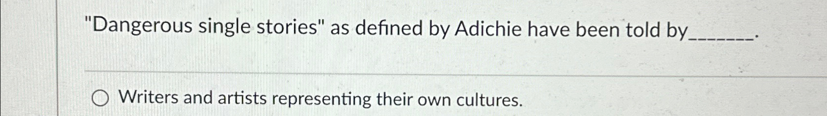 Solved "Dangerous single stories" as defined by Adichie have | Chegg.com