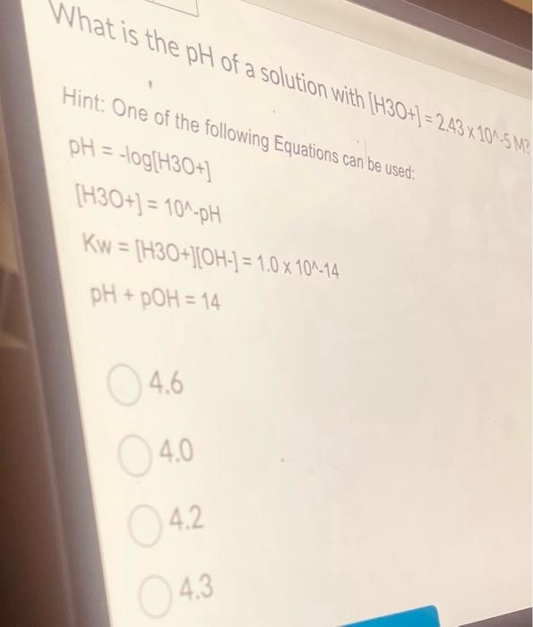 Solved wis the pH of a solution with [H3O+]=2.43×10 m.5 m : | Chegg.com