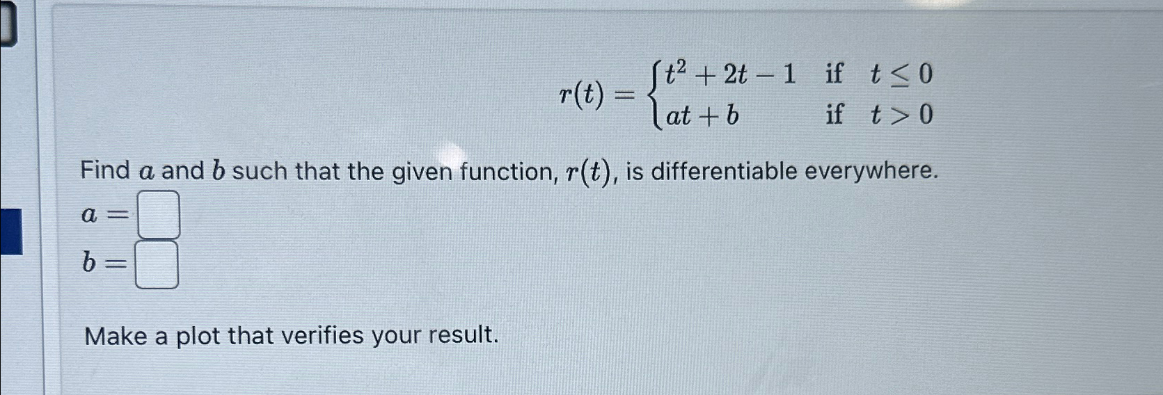 Solved r(t)={t2+2t-1 if t≤0at+b if t>0Find a and b ﻿such | Chegg.com