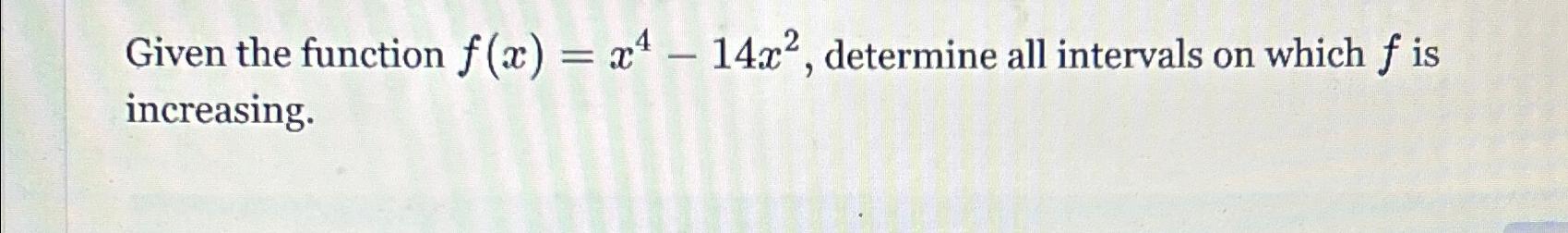 Solved Given the function f(x)=x4-14x2, ﻿determine all | Chegg.com