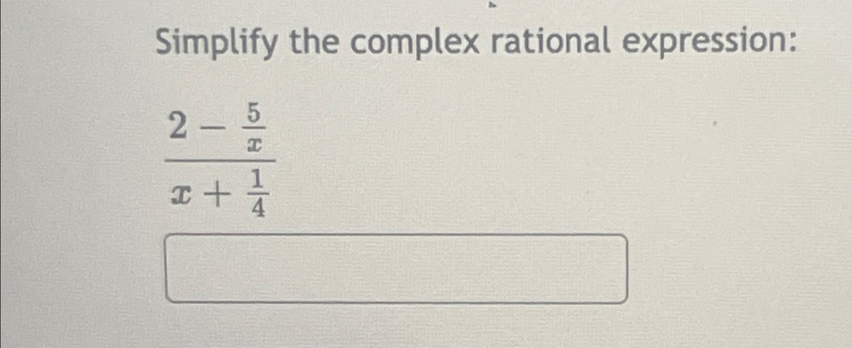 Solved Simplify the complex rational expression:2-5xx+14 | Chegg.com