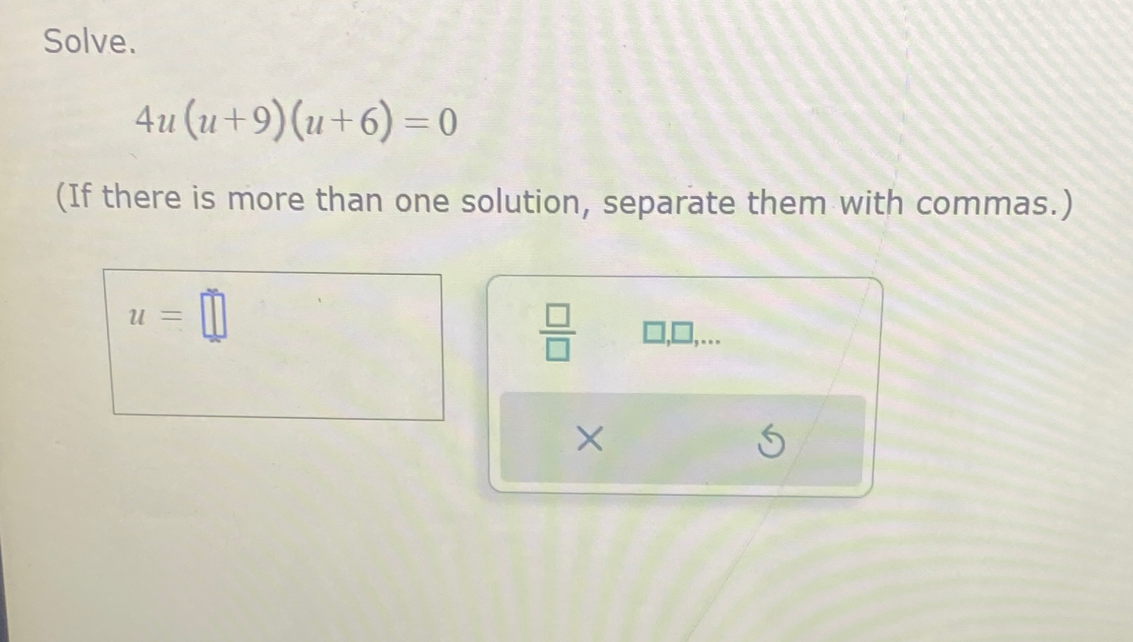 Solved Solve.4u(u+9)(u+6)=0(If there is more than one | Chegg.com