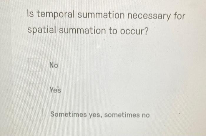 Solved Is temporal summation necessary for spatial summation | Chegg.com
