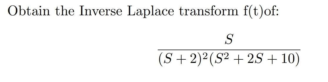 Solved Obtain the Inverse Laplace transform f(t) of: | Chegg.com
