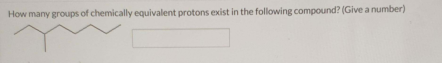 Solved How many groups of chemically equivalent protons | Chegg.com