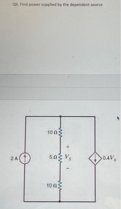 Solved Q6. Find power supplied by the dependent source | Chegg.com