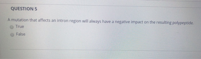 Solved QUESTION 5 A mutation that affects an intron region | Chegg.com