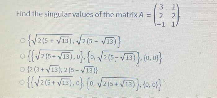 Solved Find the singular values of the matrix | Chegg.com