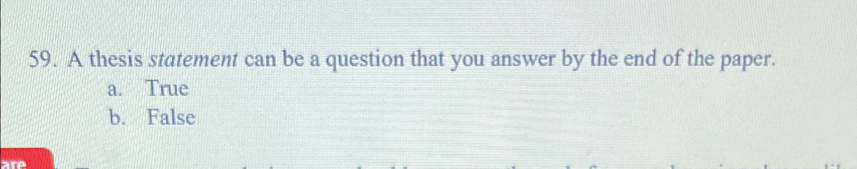 Solved A thesis statement can be a question that you answer | Chegg.com