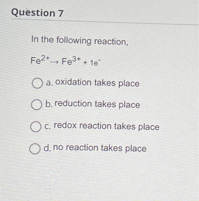 Solved In the following reaction, Fe2+→Fe3++1e− a. oxidation | Chegg.com