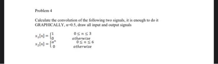 Solved Problem 4 Calculate the convolution of the following | Chegg.com