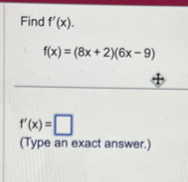 Solved Find f'(x).f(x)=(8x+2)(6x-9)f'(x)=(Type an exact | Chegg.com