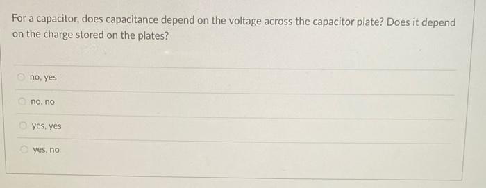 Solved For a capacitor, does capacitance depend on the | Chegg.com