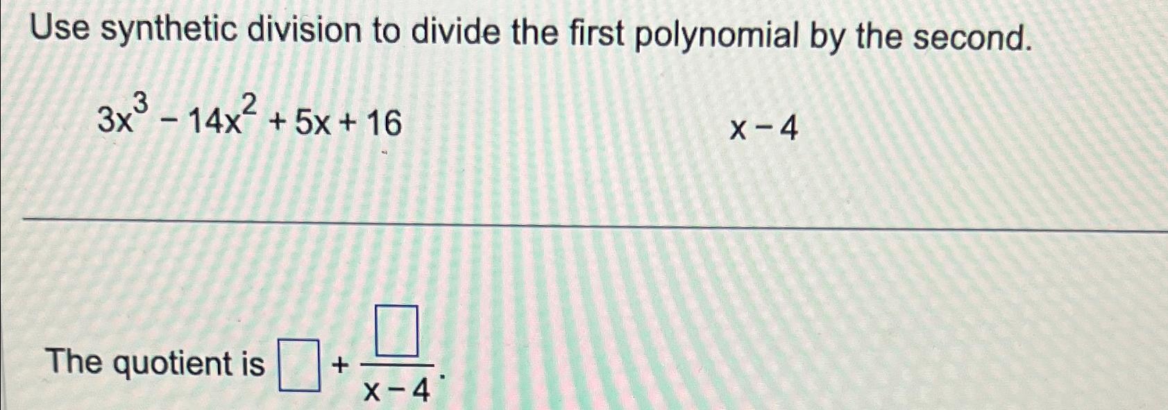 Solved Use synthetic division to divide the first polynomial | Chegg.com