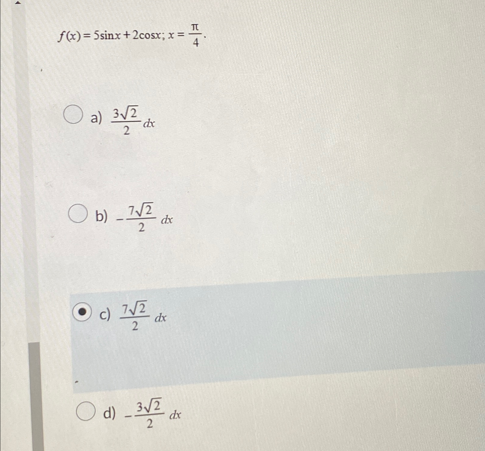 Solved f(x)=5sinx+2cosx;x=π4a) 3222dxb) -7222dxc) 7222dxd) - | Chegg.com
