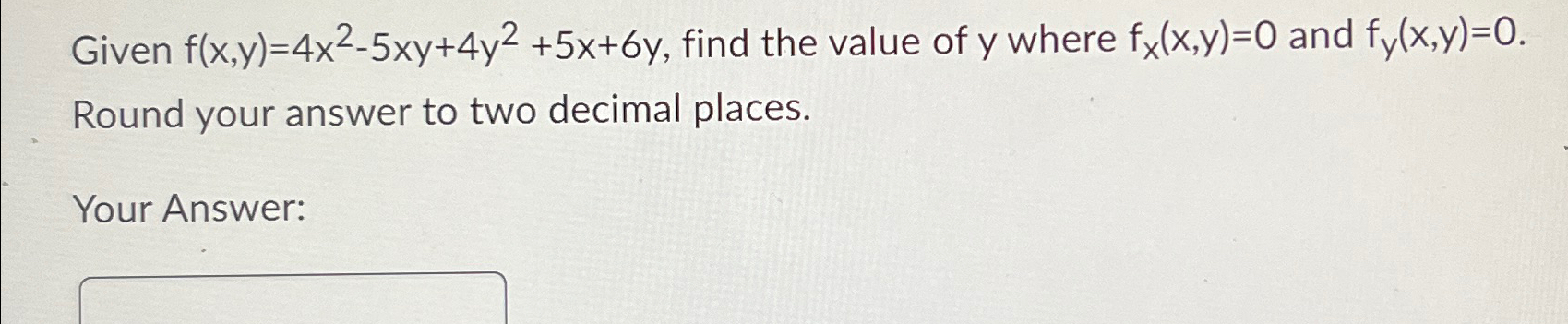 Solved Given f(x,y)=4x2-5xy+4y2+5x+6y, ﻿find the value of y | Chegg.com