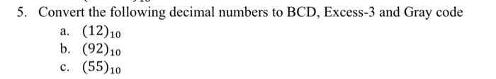 Solved 5. Convert the following decimal numbers to BCD, | Chegg.com