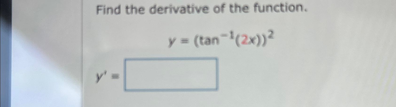 Solved Find the derivative of the function.y=(tan-1(2x))2y'= | Chegg.com