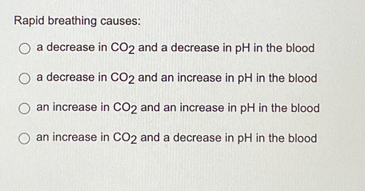 Solved Rapid breathing causes:a decrease in CO2 ﻿and a | Chegg.com