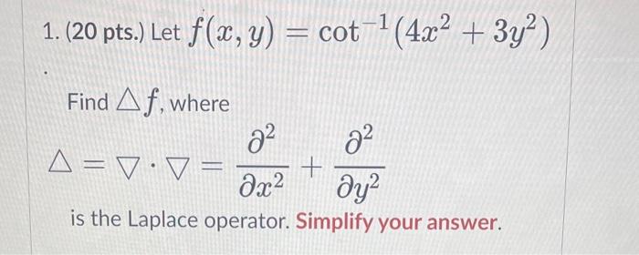 Solved 1. (20 pts.) Let f(x,y)=cot−1(4x2+3y2) Find f, where | Chegg.com