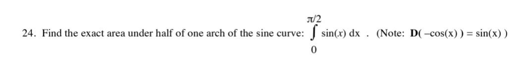 Solved 24. Find the exact area under half of one arch of the | Chegg.com