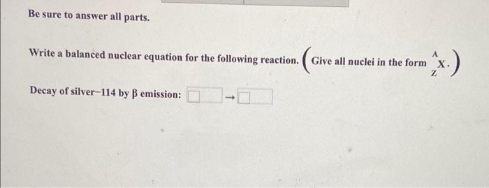 Solved Be sure to answer all parts. Write a balanced nuclear | Chegg.com