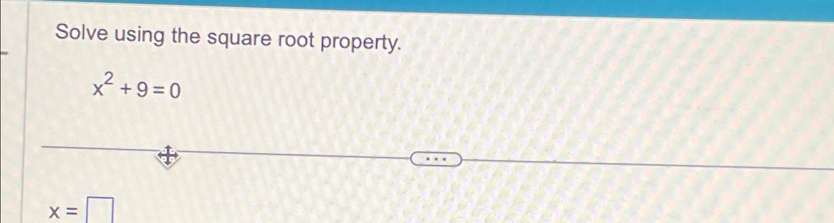 Solved Solve using the square root property.x2+9=0x= | Chegg.com