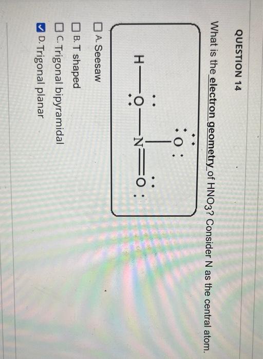 Solved QUESTION 14 What is the electron geometry of HNO3? | Chegg.com