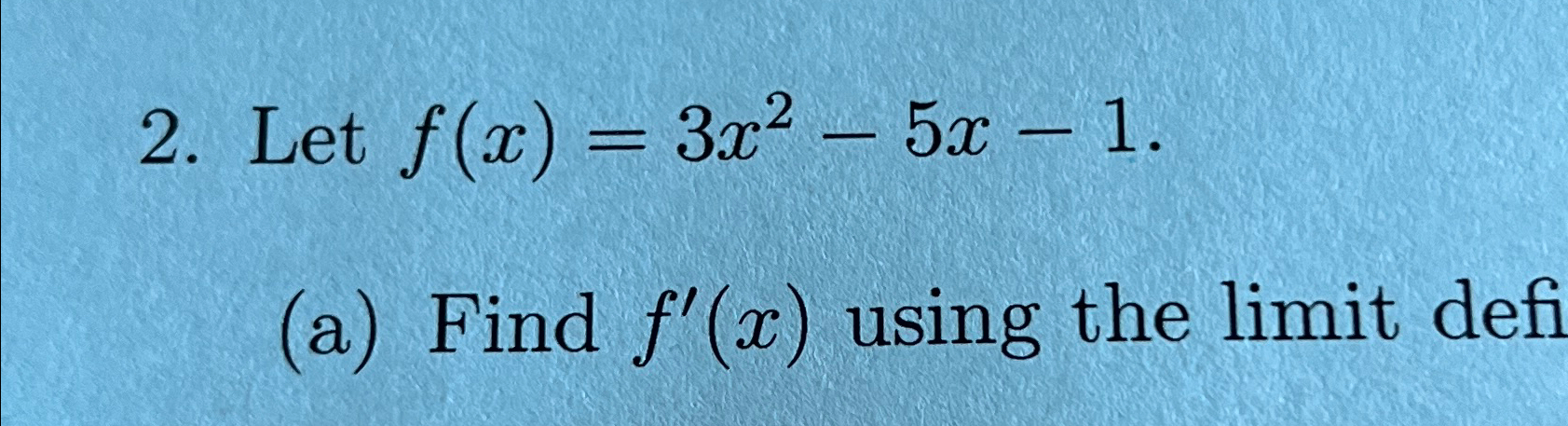 Solved Let f(x)=3x2-5x-1(a) ﻿Find f'(x) ﻿using the limit | Chegg.com