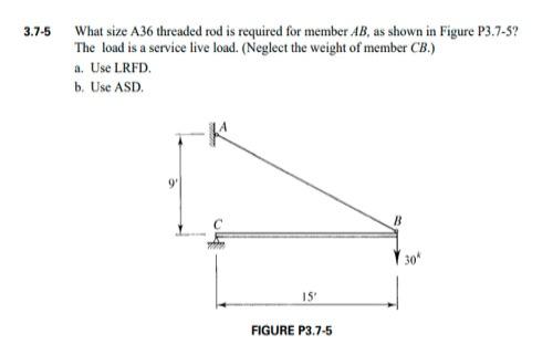 Solved 3.7-5 What size A36 threaded rod is required for | Chegg.com