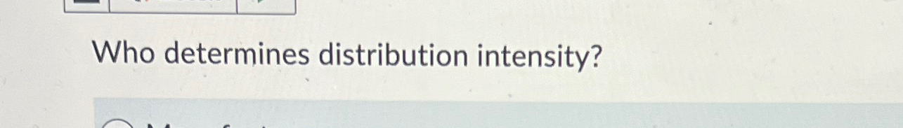 Solved Who determines distribution intensity? | Chegg.com