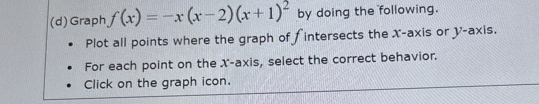 Solved (d) Graph f(x)=-x(x-2)(x+1)^(2) by doing the | Chegg.com