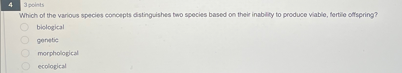 Solved 4 3 pointsWhich of the various species concepts | Chegg.com Solved 4 3 pointsWhich of the various species concepts | Chegg.com