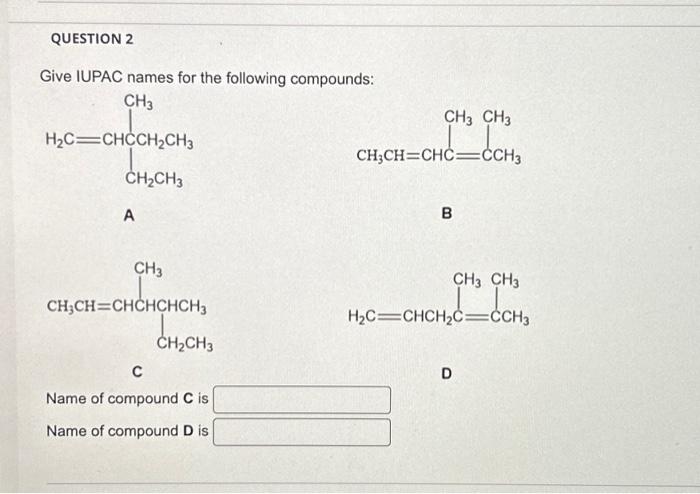 Solved QUESTION 2 Give IUPAC names for the following | Chegg.com