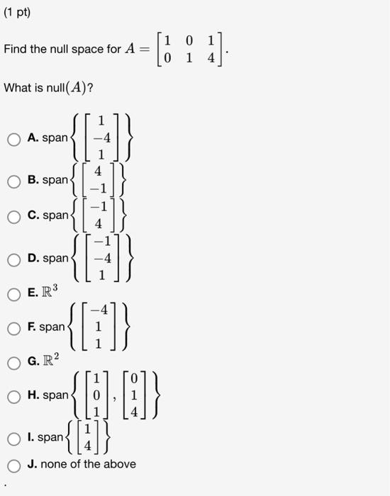 Solved Find the null space for A=[100114] What is null(A) ? | Chegg.com