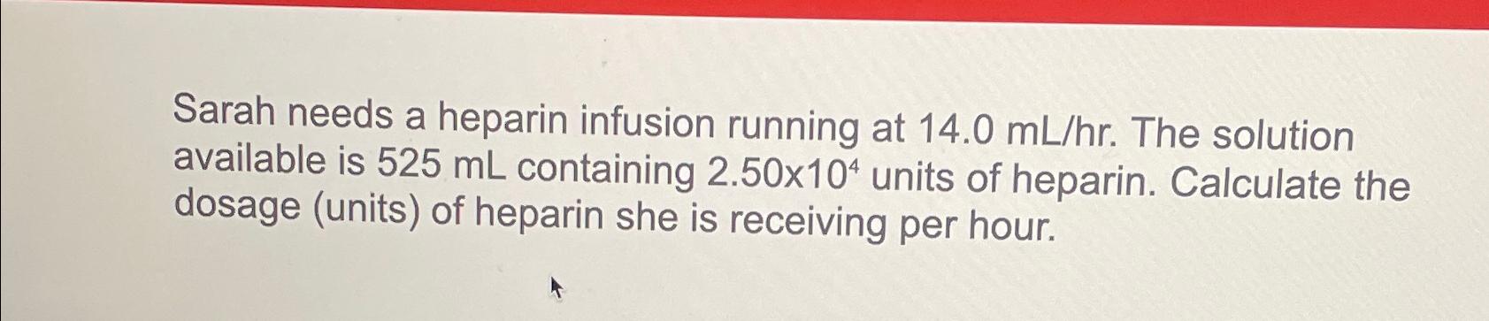 Solved Sarah needs a heparin infusion running at 14.0mLhr. | Chegg.com