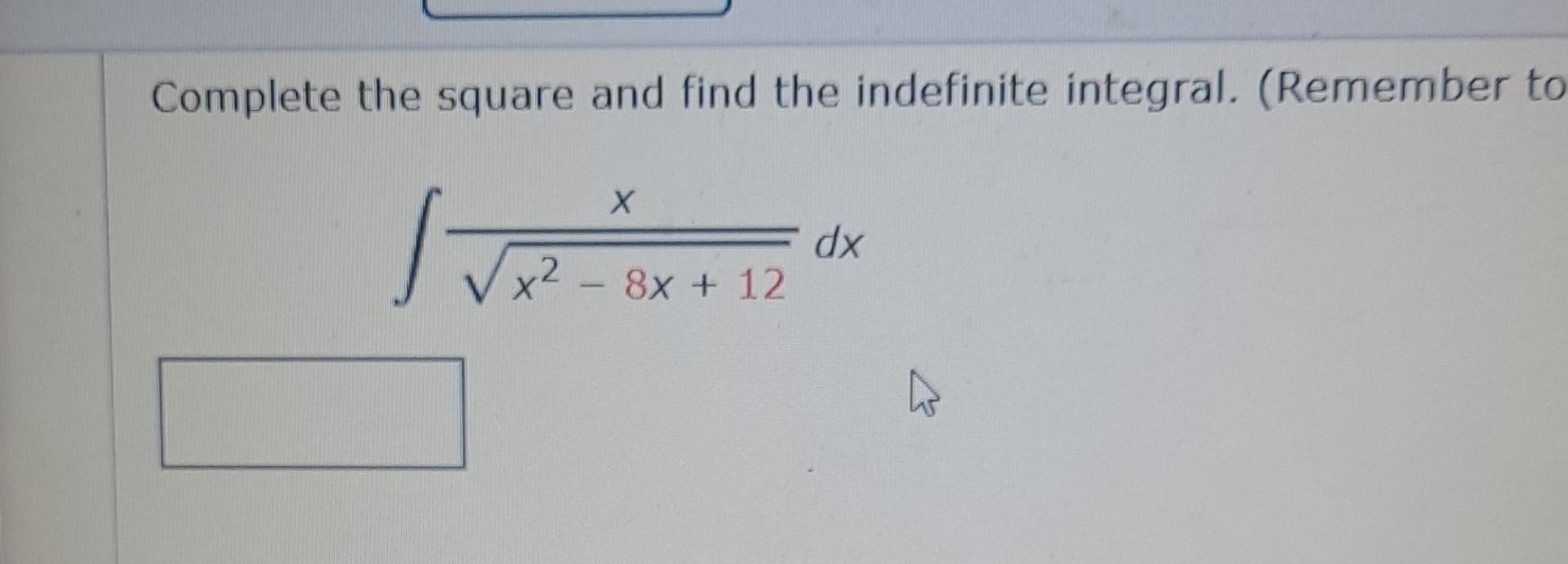 Solved Complete the square and find the indefinite integral. | Chegg.com