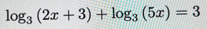 Solved log3(2x+3)+log3(5x)=3 | Chegg.com