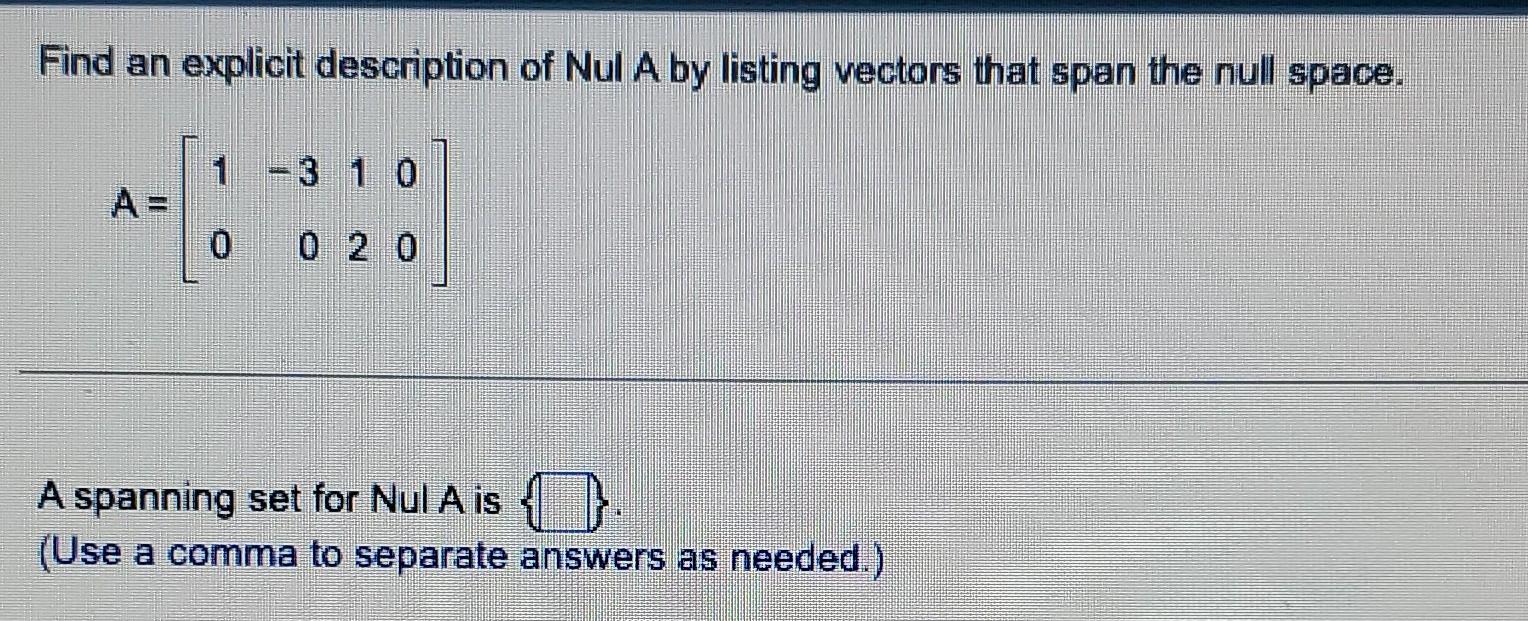 Solved Find an explicit description of Nul A by listing | Chegg.com