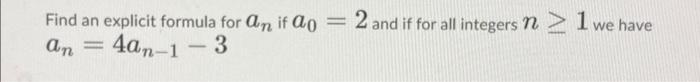 Solved Find an explicit formula for an if a0=2 and if for | Chegg.com